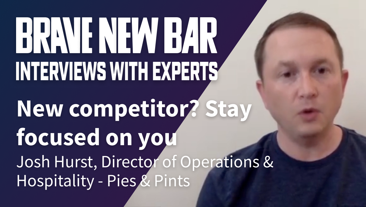 Brave New Bar 2: dealing with new competitors with Josh Hurst